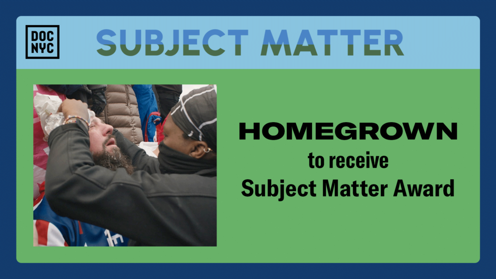 HOMEGROWN TO RECEIVE SUBJECT MATTER AWARD AT DOC NYC - DOC NYC
